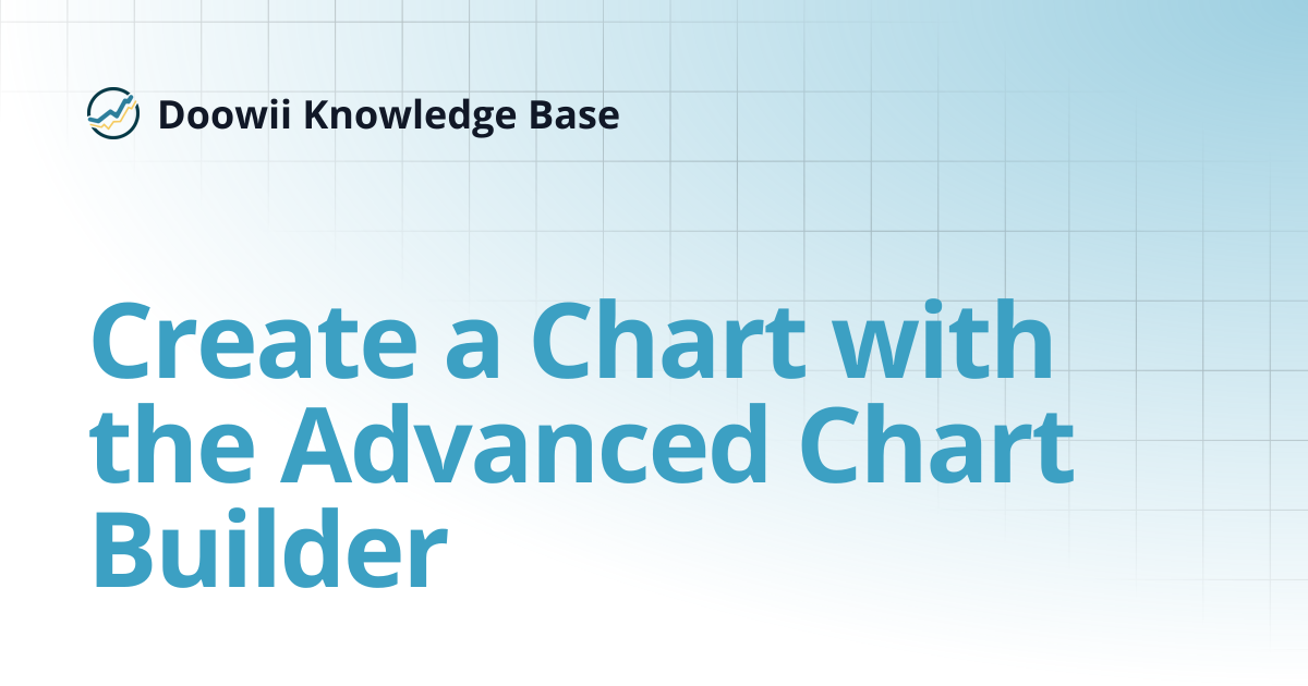 Create a Chart with the Advanced Chart Builder | Doowii Knowledge Base